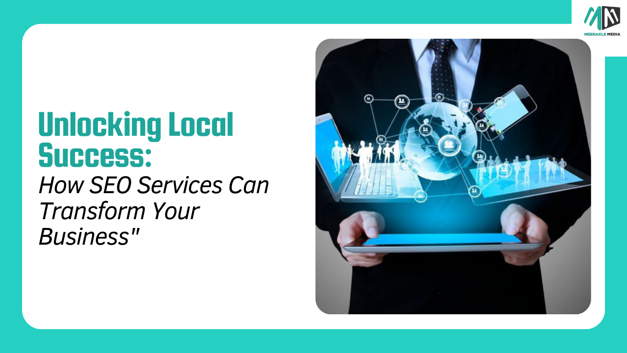 Unlocking Local Success: How SEO Services Can Transform Your Business Unlocking Local Success: How SEO Services Can Transform Your Business