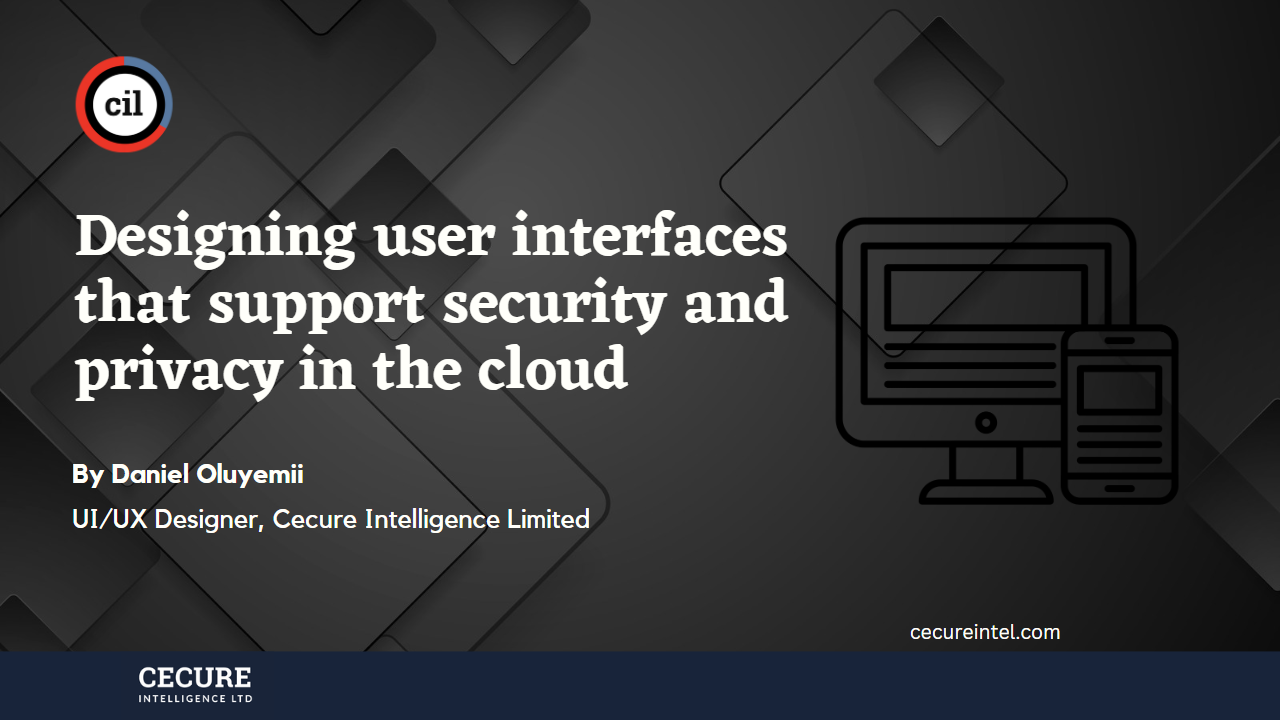 Designing user interfaces that support security and privacy in the cloud Designing user interfaces that support security and privacy in the cloud