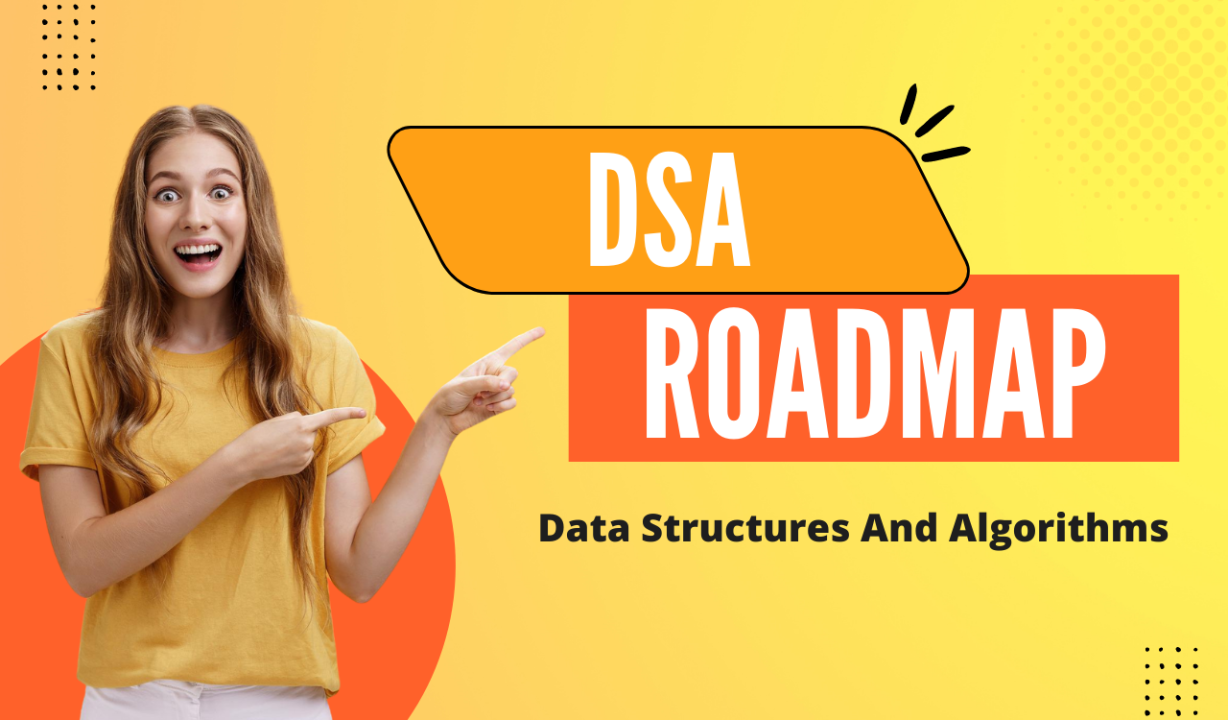 DSA (Data Structures And Algorithms) Roadmap DSA (Data Structures And Algorithms) Roadmap