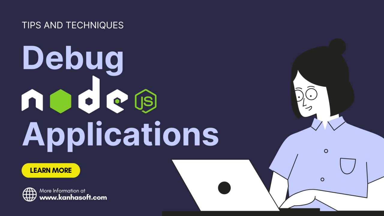 How to Debug Node.js Applications Efficiently: Tips and Techniques How to Debug Node.js Applications Efficiently: Tips and Techniques