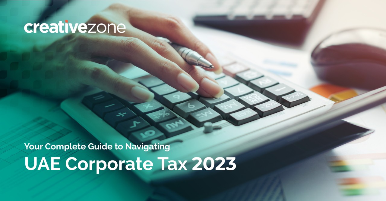 Navigating UAE Corporate Tax in 2023: Comprehensive Guide Navigating UAE Corporate Tax in 2023: Comprehensive Guide