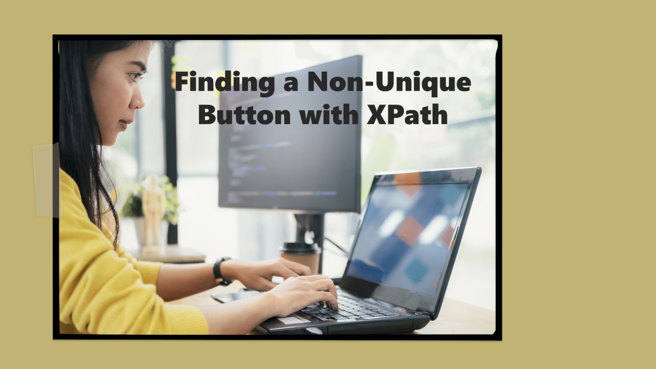 Testing Finding a Non-Unique Button with XPath Testing Finding a Non-Unique Button with XPath