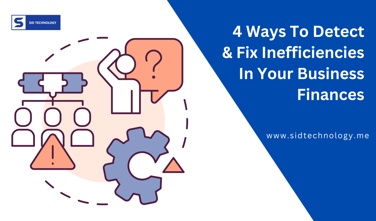 4 Ways To Detect & Fix Inefficiencies In Your Business Finances 4 Ways To Detect & Fix Inefficiencies In Your Business Finances