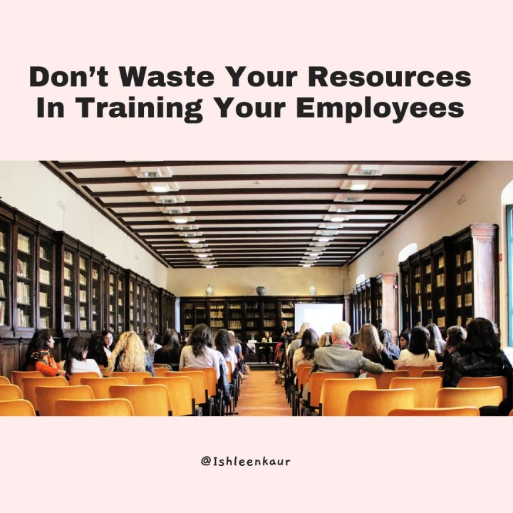 Don’t waste your resources in training your employees! Don’t waste your resources in training your employees!