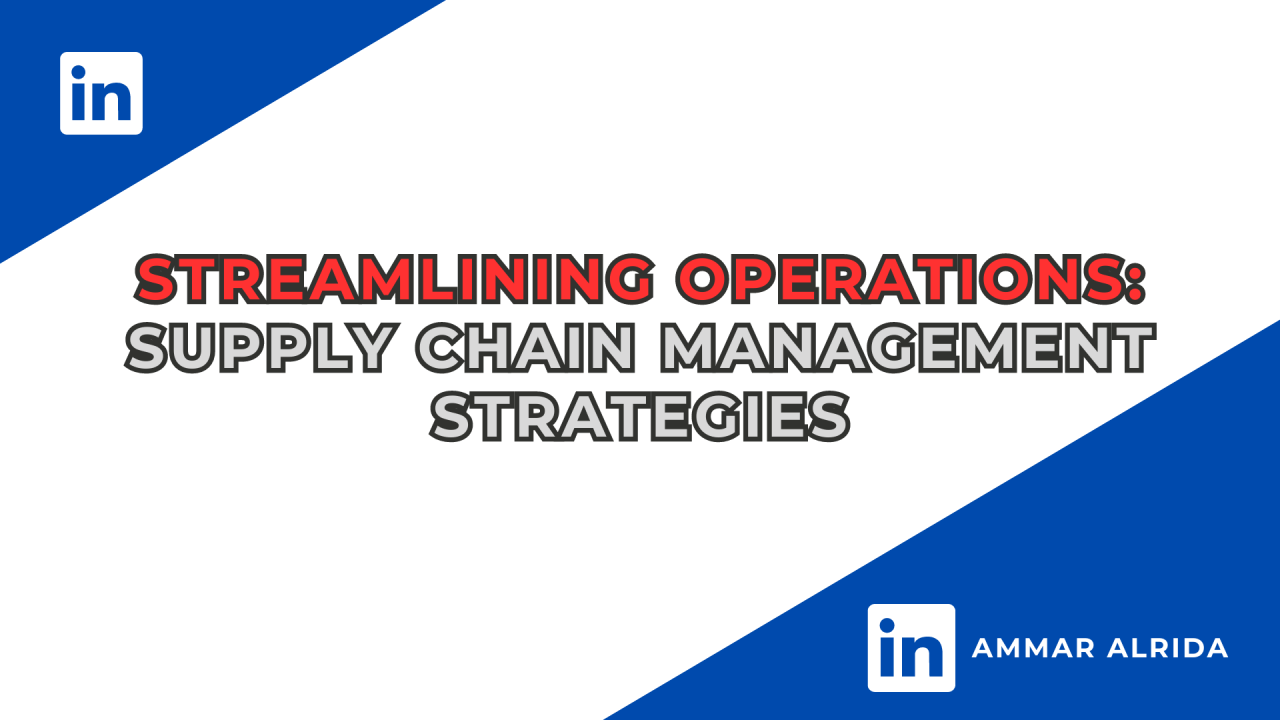 Streamlining Operations: Supply Chain Management Strategies Streamlining Operations: Supply Chain Management Strategies