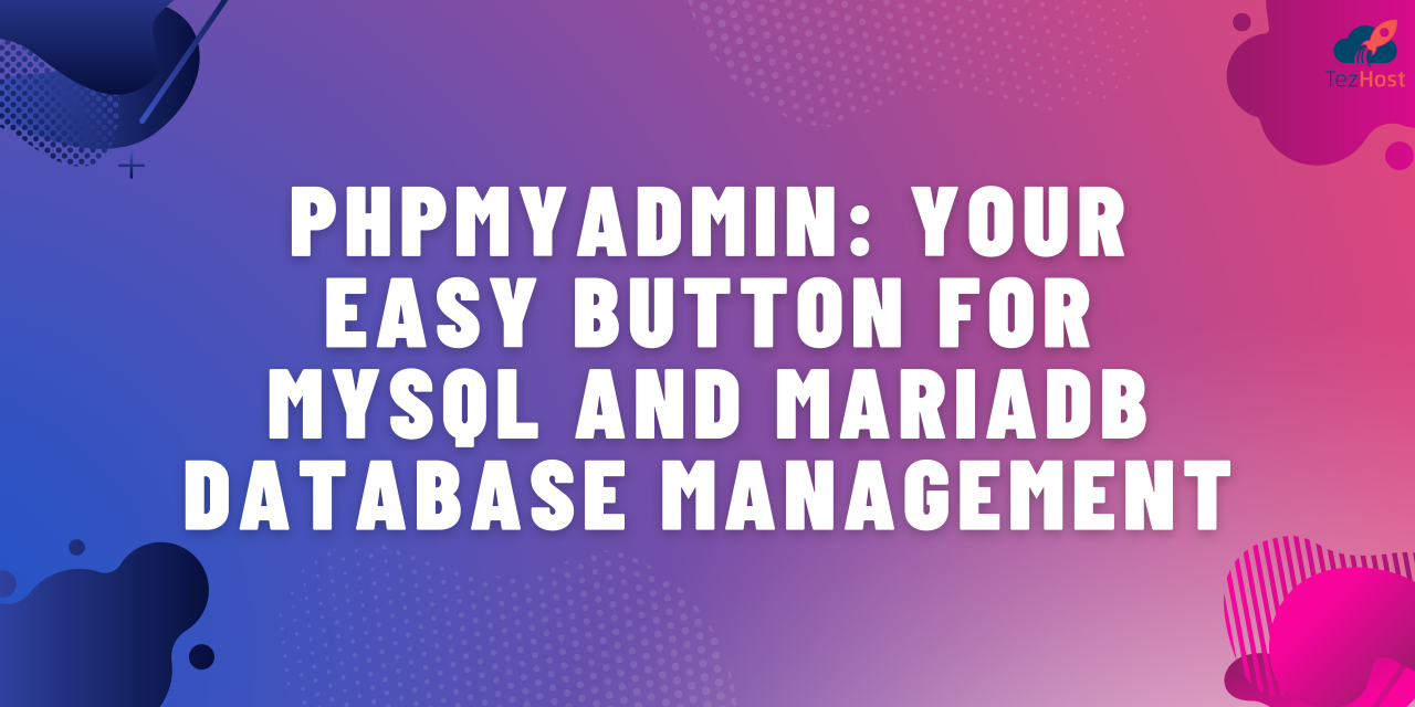 phpMyAdmin: Your Easy Button for MySQL and MariaDB Database phpMyAdmin: Your Easy Button for MySQL and MariaDB Database