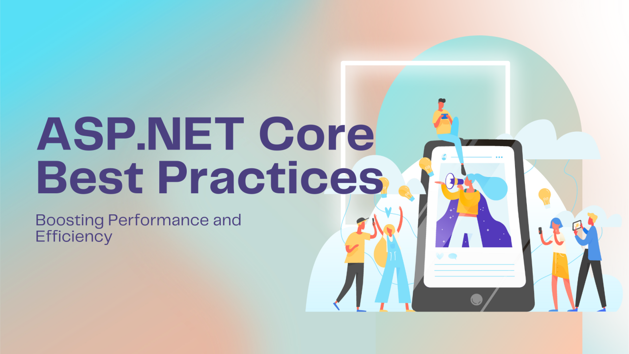 ASP.NET Core Best Practices: Boosting Performance and Efficiency ASP.NET Core Best Practices: Boosting Performance and Efficiency