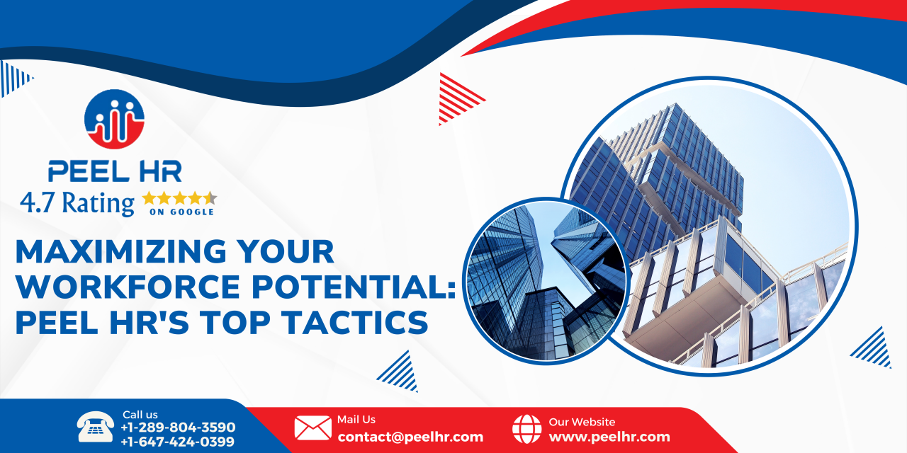 Maximizing Your Workforce Potential: Peel HR's Top Tactics Maximizing Your Workforce Potential: Peel HR's Top Tactics