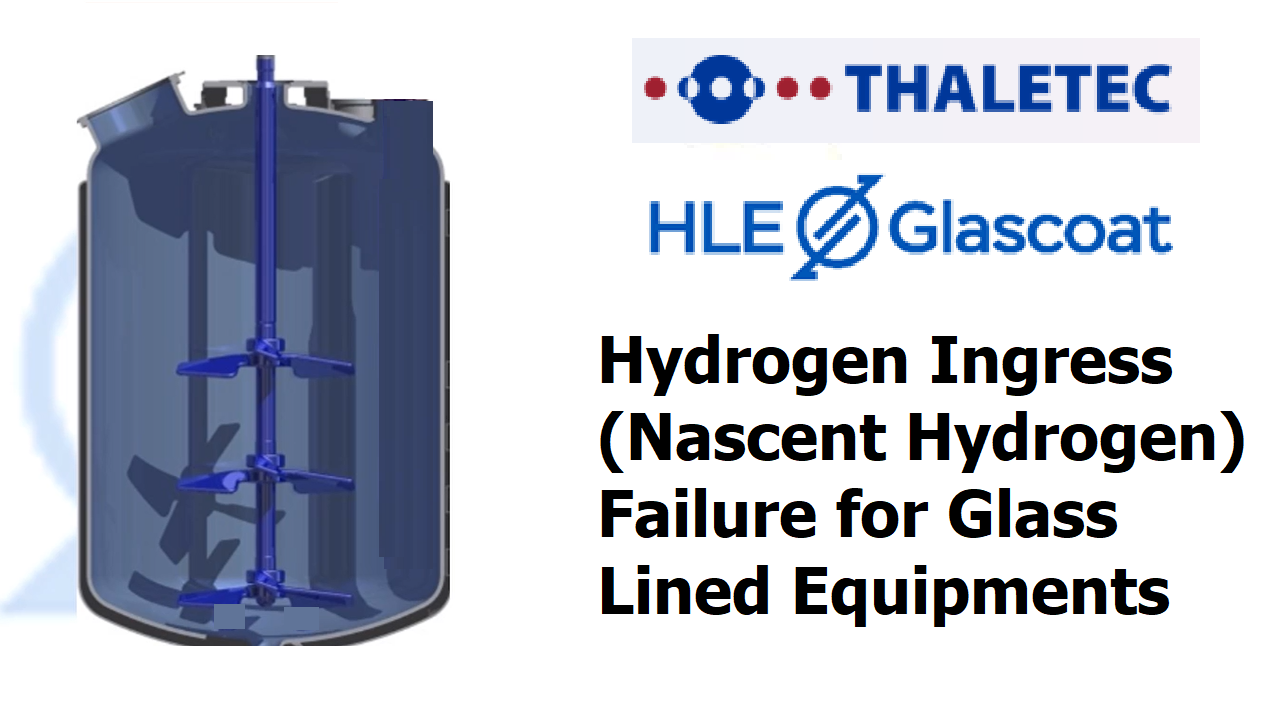 Hydrogen Ingress (Nascent Hydrogen) Failure for Glass Lined Equipment Hydrogen Ingress (Nascent Hydrogen) Failure for Glass Lined Equipment