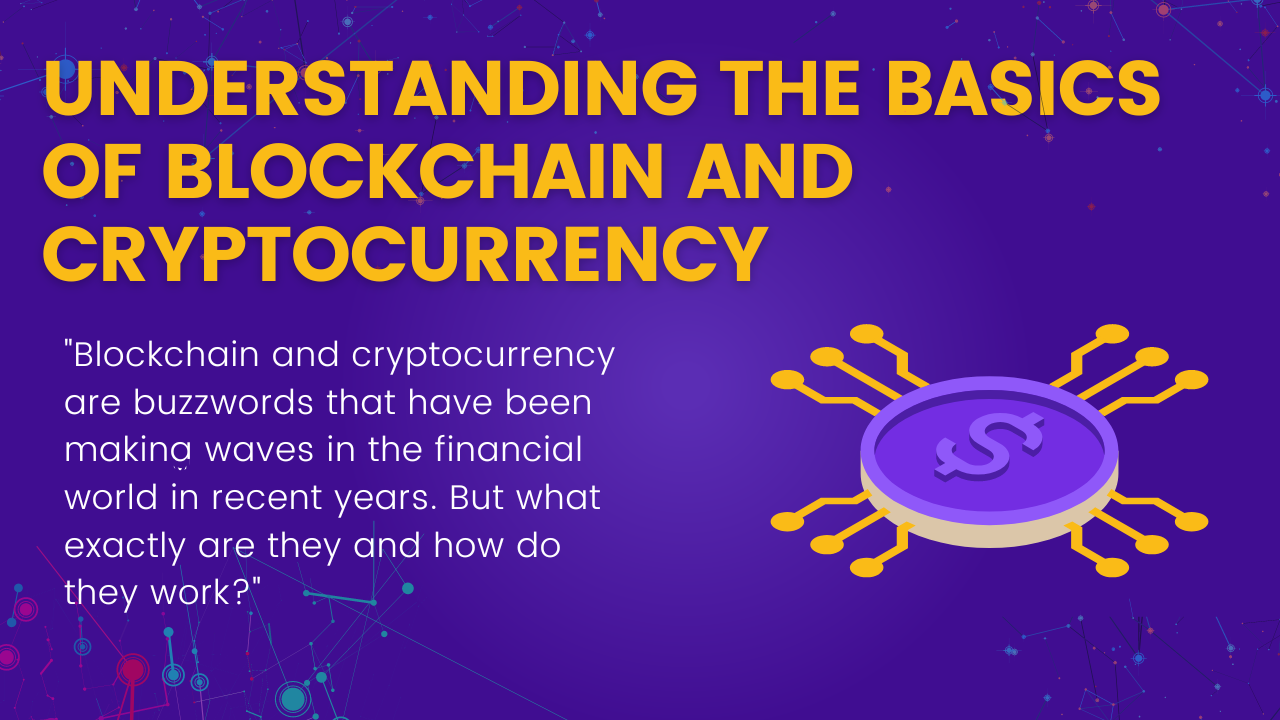 Understanding the Basics of Blockchain and Cryptocurrency Understanding the Basics of Blockchain and Cryptocurrency