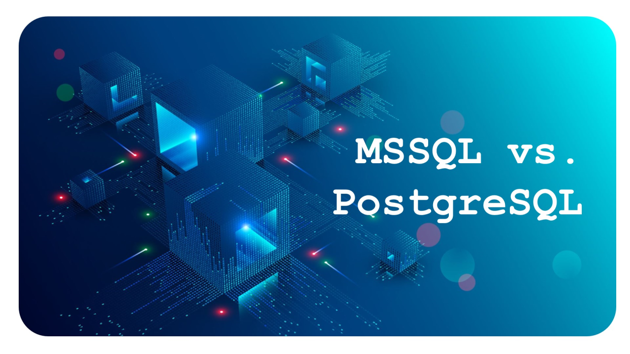 MSSQL vs. PostgreSQL: Key Differences MSSQL vs. PostgreSQL: Key Differences