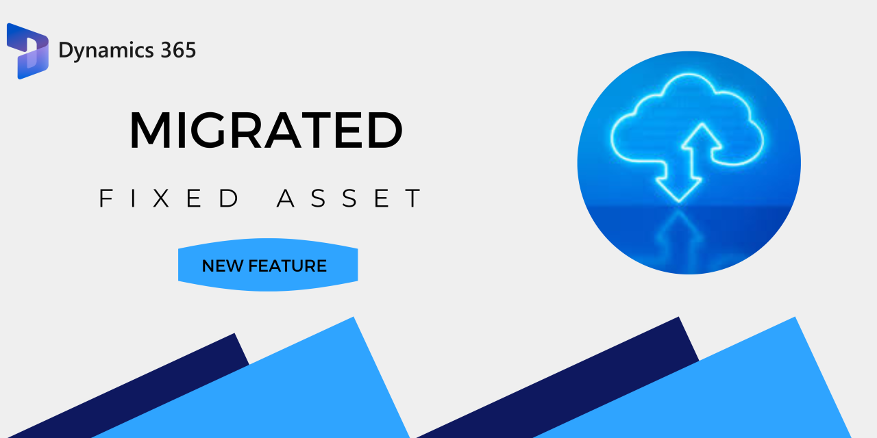 Migrated fixed asset in Microsoft Dynamics 365 F&O | New feature Migrated fixed asset in Microsoft Dynamics 365 F&O | New feature