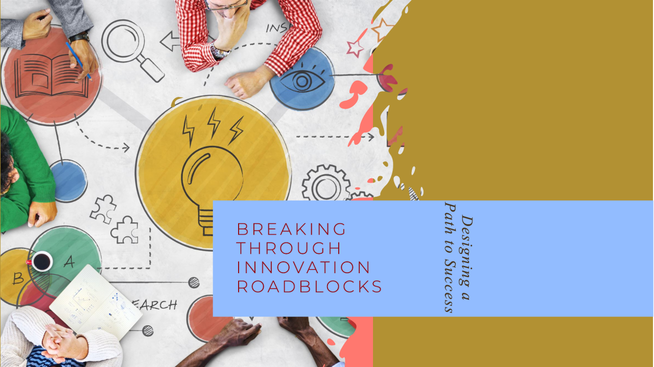 BREAKING THROUGH INNOVATION ROADBLOCKS BREAKING THROUGH INNOVATION ROADBLOCKS