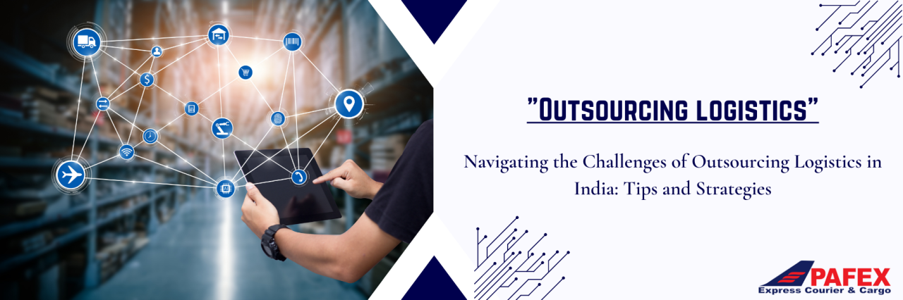 Outsourcing Logistics: Navigating the Challenges Outsourcing Logistics: Navigating the Challenges