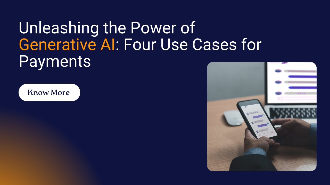 Unleashing the Power of Generative AI: Four Use Cases for Payments Unleashing the Power of Generative AI: Four Use Cases for Payments