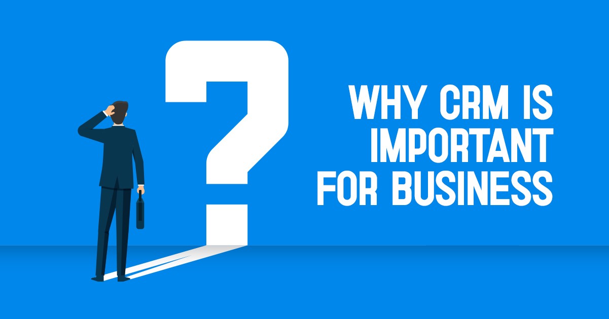 Why CRM is important for Business Why CRM is important for Business