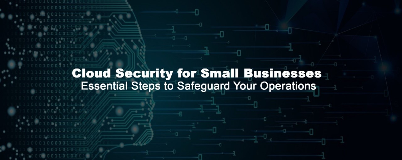 Cloud Security for Small Businesses: Essential Steps to Safeguard Your ... Cloud Security for Small Businesses: Essential Steps to Safeguard Your ...