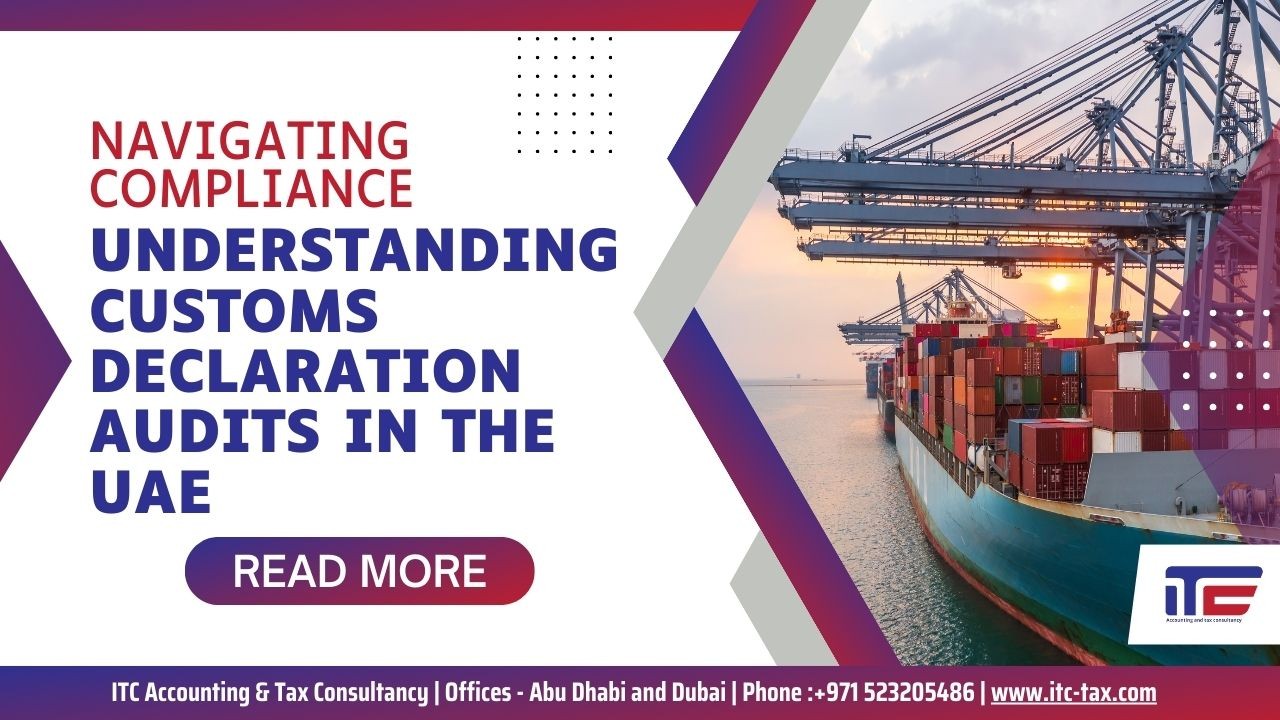 Navigating Compliance: Understanding Customs Declaration Audits in the UAE Navigating Compliance: Understanding Customs Declaration Audits in the UAE