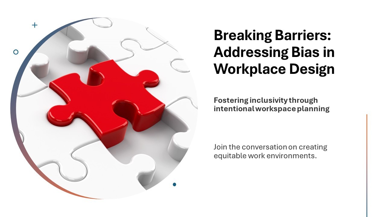 Breaking Barriers: Addressing Bias in Workplace Design. Breaking Barriers: Addressing Bias in Workplace Design.