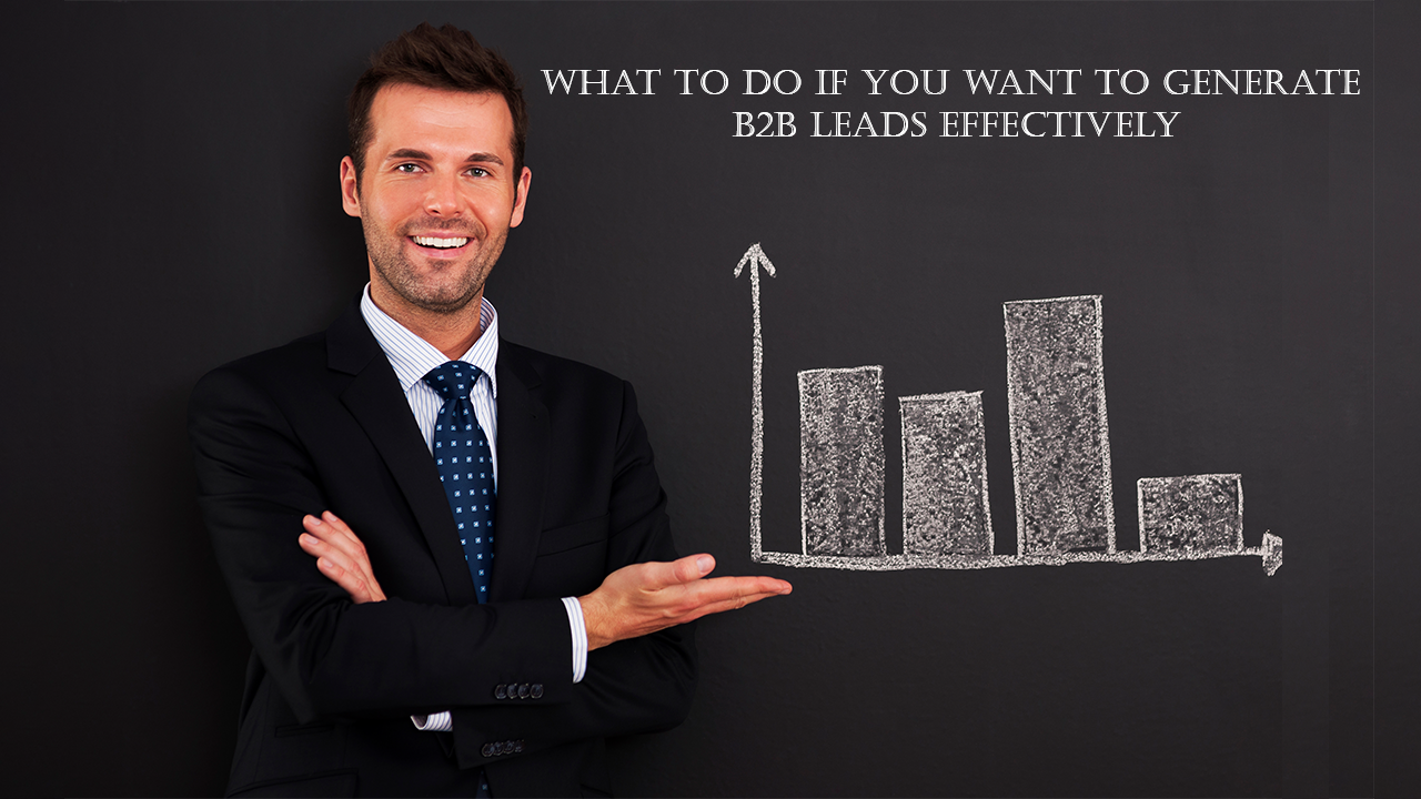 What to do if you want to generate B2B leads effectively What to do if you want to generate B2B leads effectively