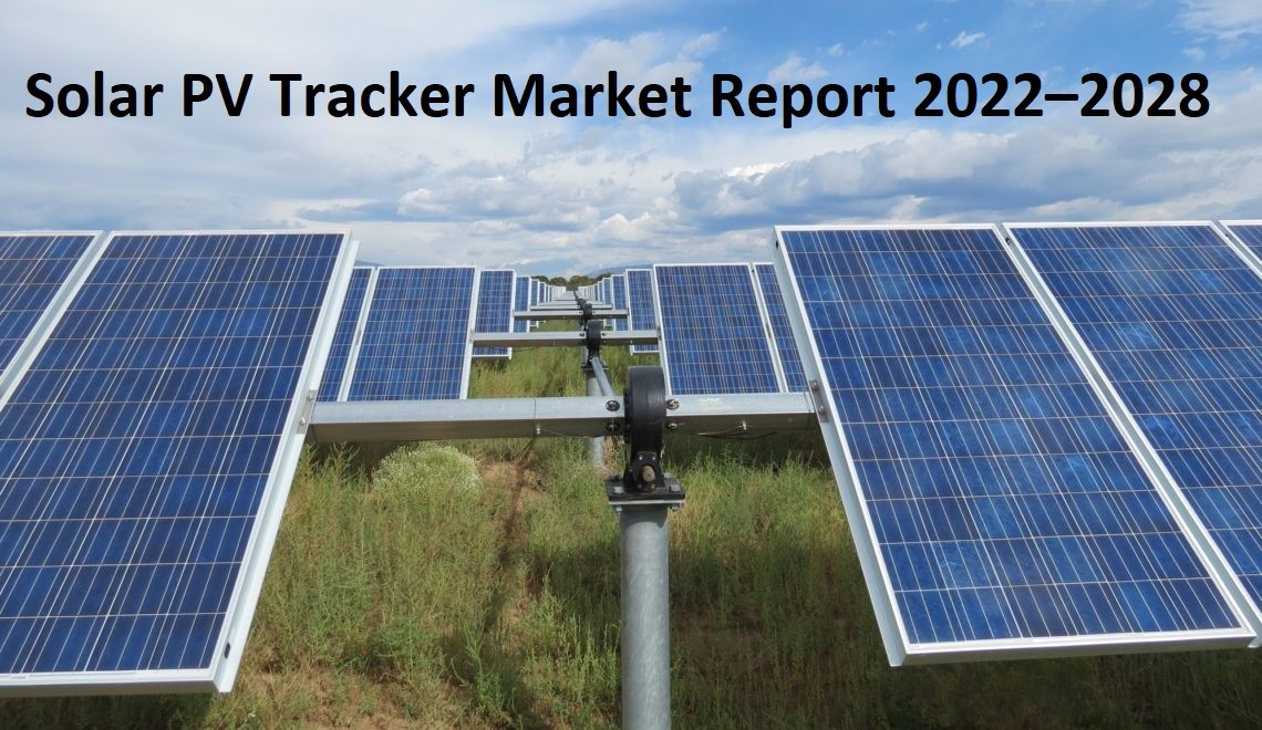 Solar PV Tracker Market Report 2022 – 2028 Solar PV Tracker Market Report 2022 – 2028