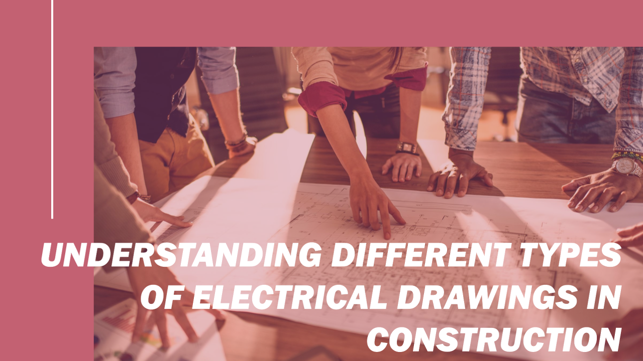 Understanding Different Types of Electrical Drawings in Construction. Understanding Different Types of Electrical Drawings in Construction.