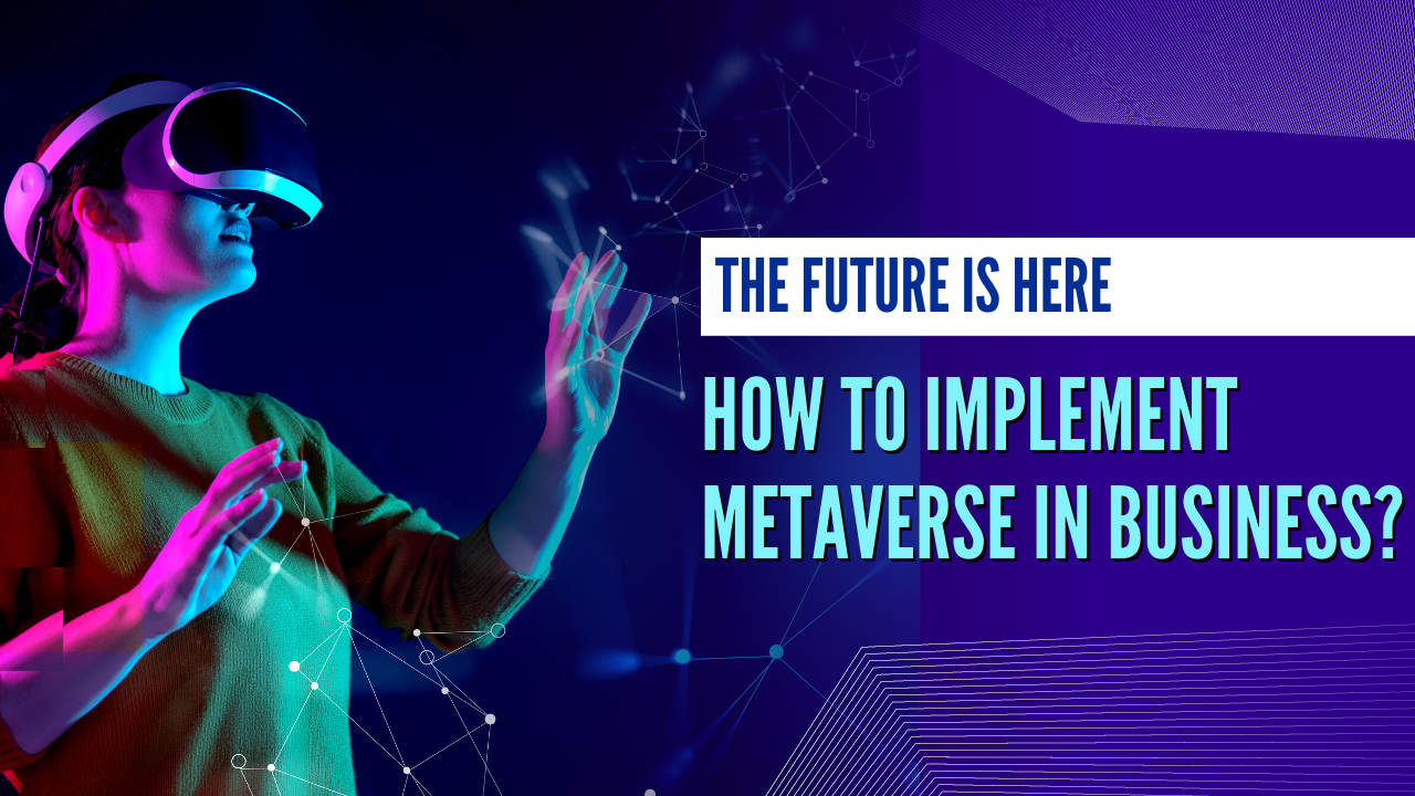 Maximizing Business Success with the Implementation of the Metaverse Maximizing Business Success with the Implementation of the Metaverse