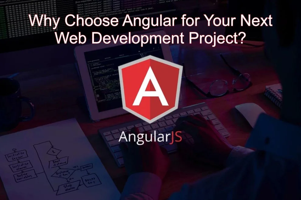 Why Choose Angular for Your Next Web Development Project? Why Choose Angular for Your Next Web Development Project?