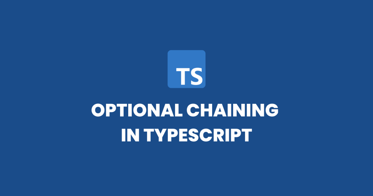Unleashing the Power of Optional Chaining in TypeScript Unleashing the Power of Optional Chaining in TypeScript