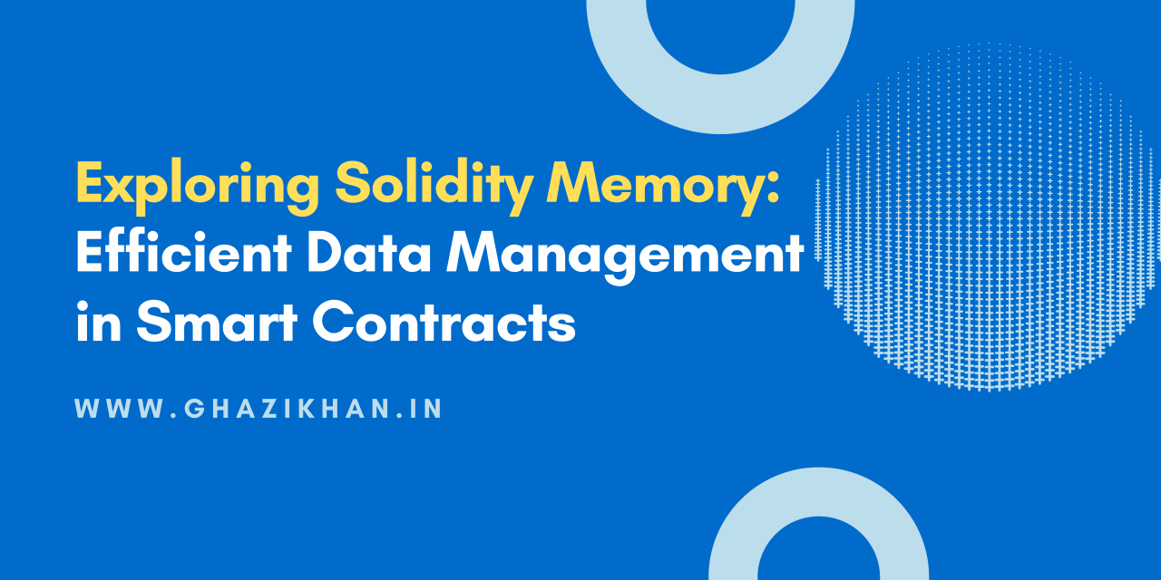 Exploring Solidity Memory: Efficient Data Management in Smart Contracts Exploring Solidity Memory: Efficient Data Management in Smart Contracts