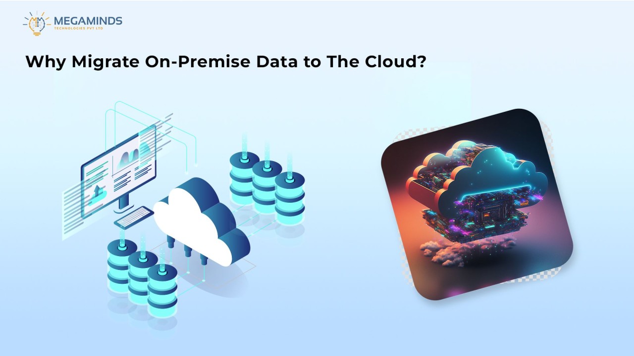 Why Migrate On-Premise Data to the Cloud? Why Migrate On-Premise Data to the Cloud?