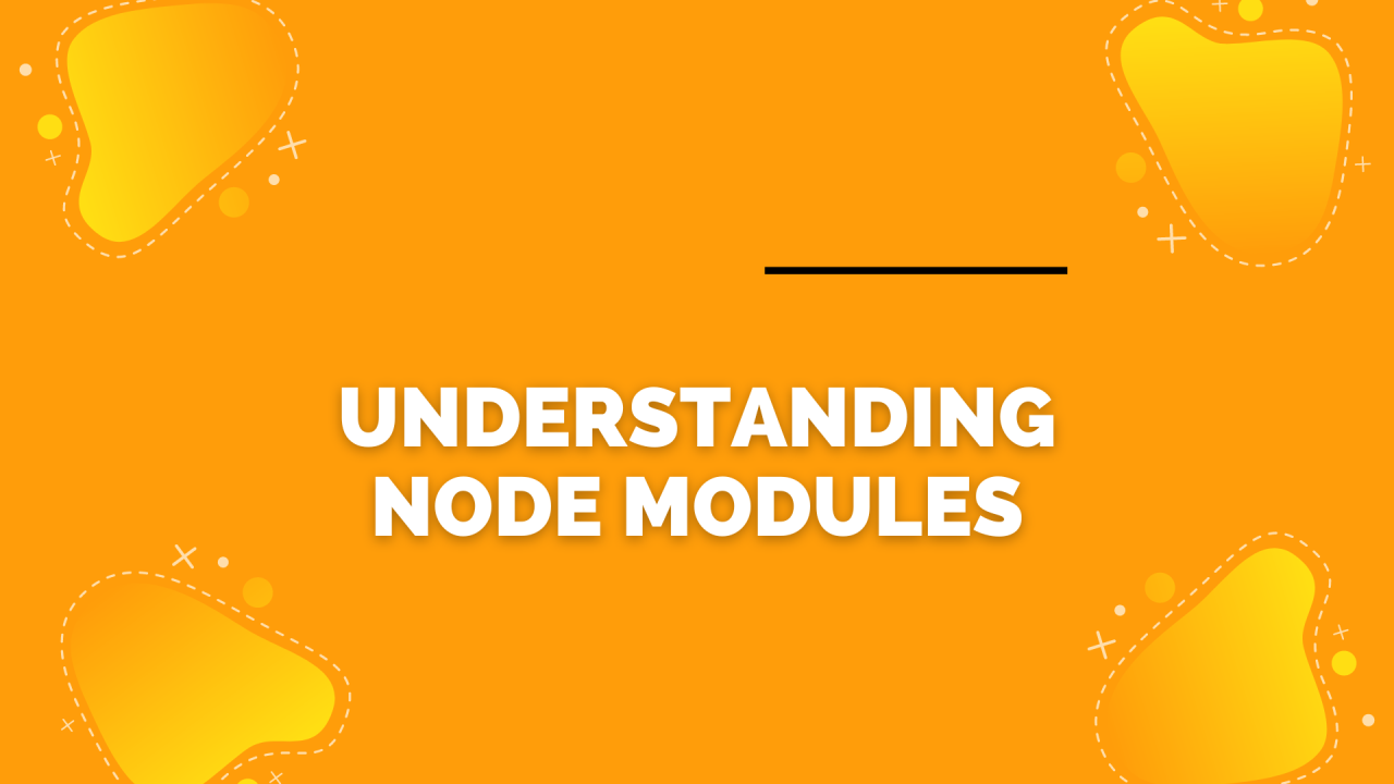 Understanding Node Modules Understanding Node Modules