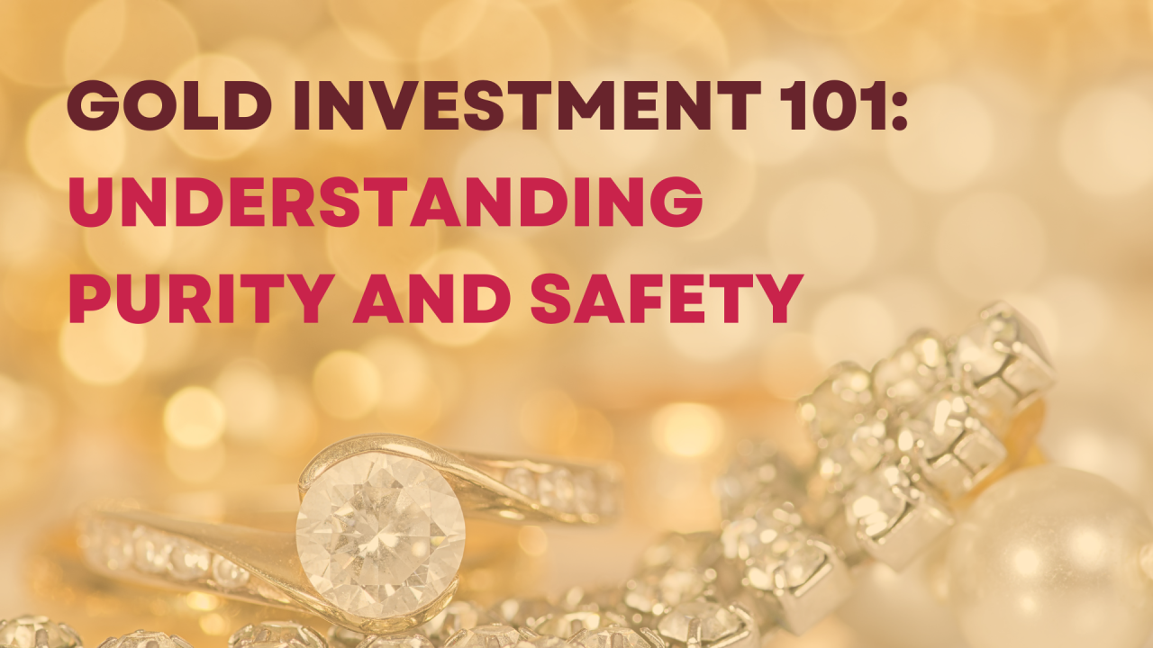 Gold Investment 101: Understanding and Safety Gold Investment 101: Understanding and Safety