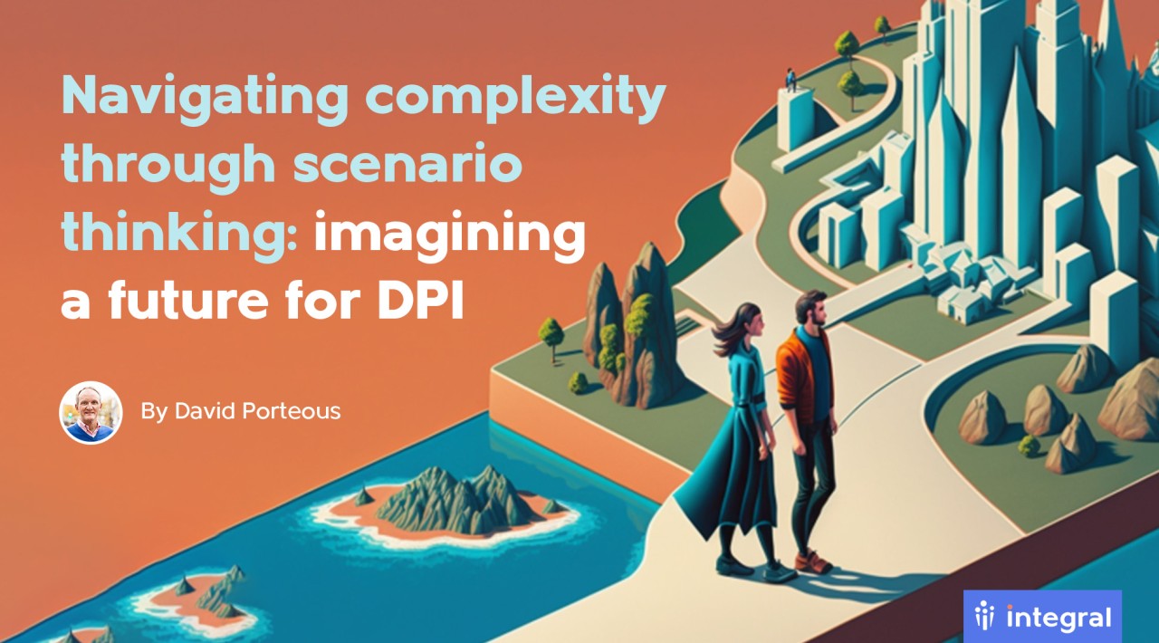 Navigating complexity through scenario thinking: imagining a future for DPI Navigating complexity through scenario thinking: imagining a future for DPI