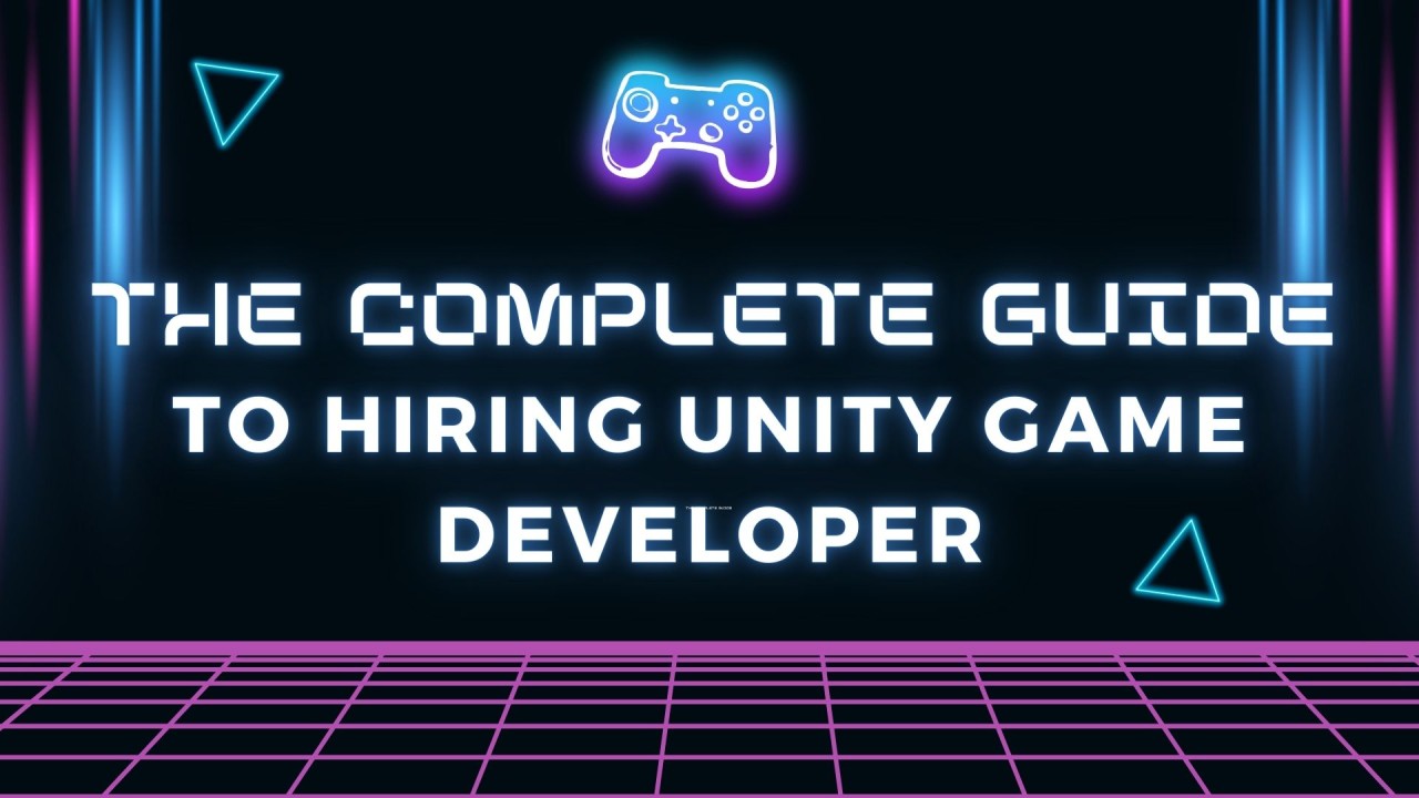 Complete Guide To Hiring Unity Game Developer Complete Guide To Hiring Unity Game Developer