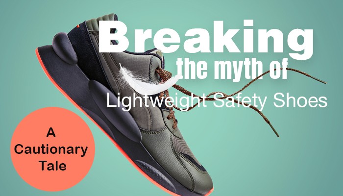 Breaking the Myth of Lightweight Safety Shoes: A Cautionary Tale Breaking the Myth of Lightweight Safety Shoes: A Cautionary Tale