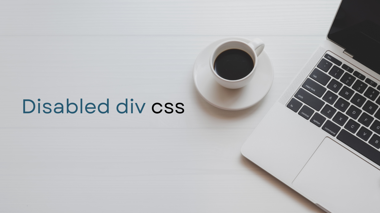 Disabled div css Disabled div css
