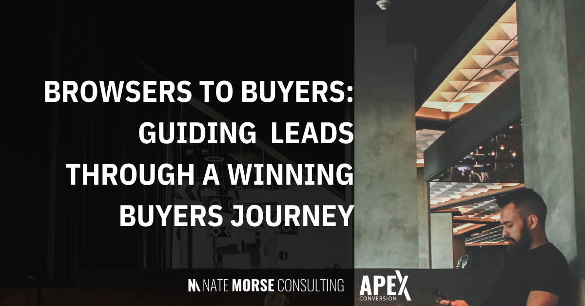 Browsers to Buyers: Guiding Your Leads through a Winning Buyers Journey Browsers to Buyers: Guiding Your Leads through a Winning Buyers Journey