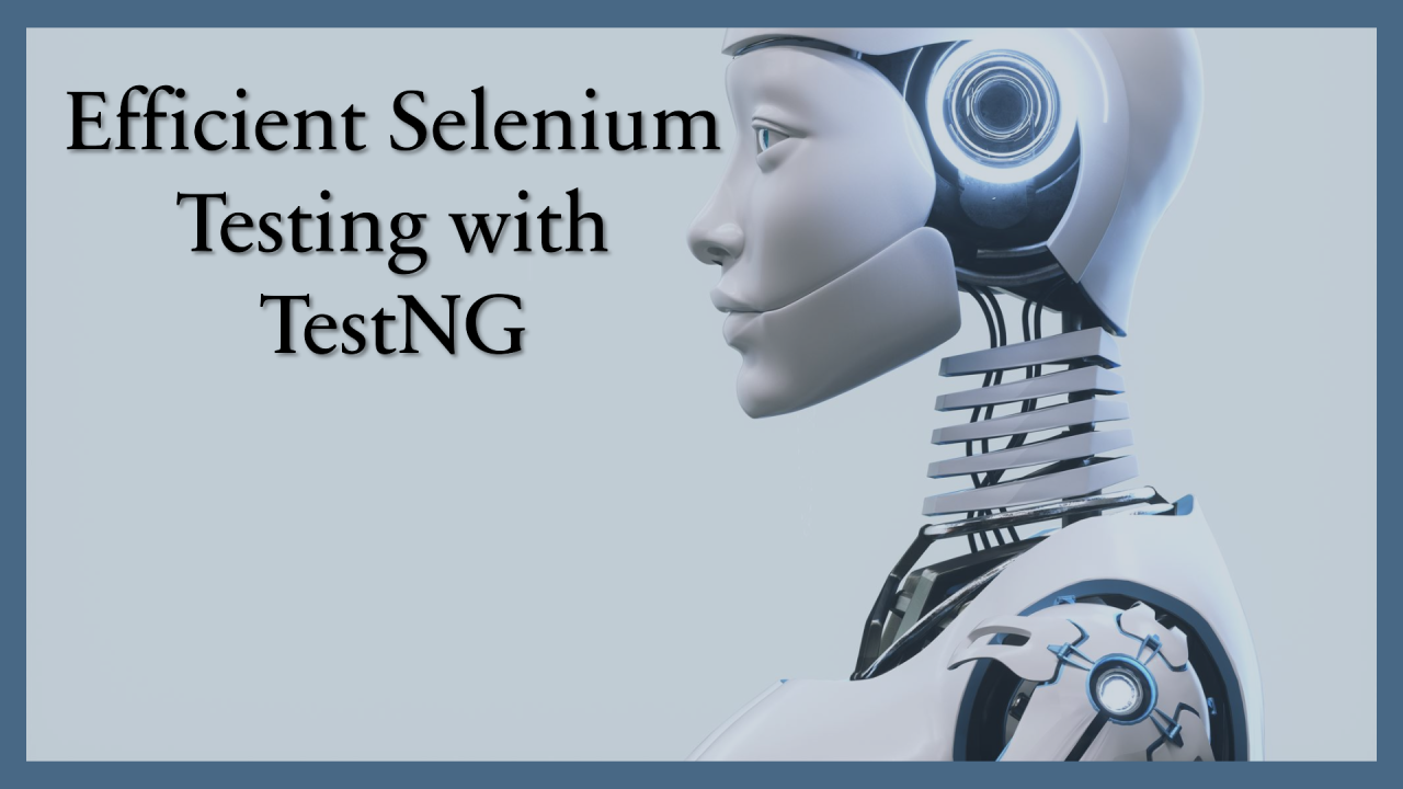 TestNG Annotations for Efficient Selenium Testing TestNG Annotations for Efficient Selenium Testing