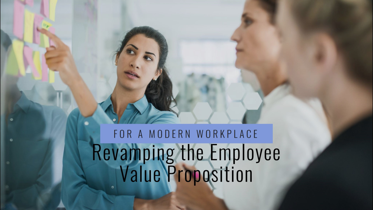 Rethinking the Employee Value Proposition in the Modern Workplace Rethinking the Employee Value Proposition in the Modern Workplace