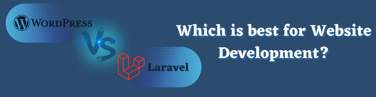 WORDPRESS VS LARAVEL - WHICH IS BEST FOR WEBSITE DEVELOPMENT? WORDPRESS VS LARAVEL - WHICH IS BEST FOR WEBSITE DEVELOPMENT?