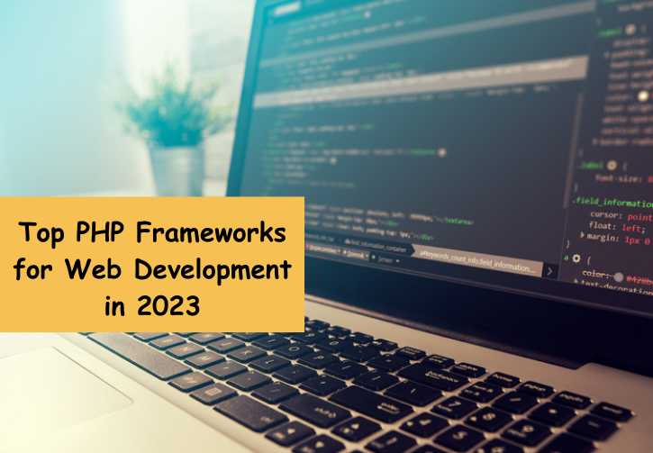 Exploring the Top PHP Frameworks for Web Development in 2023 Exploring the Top PHP Frameworks for Web Development in 2023
