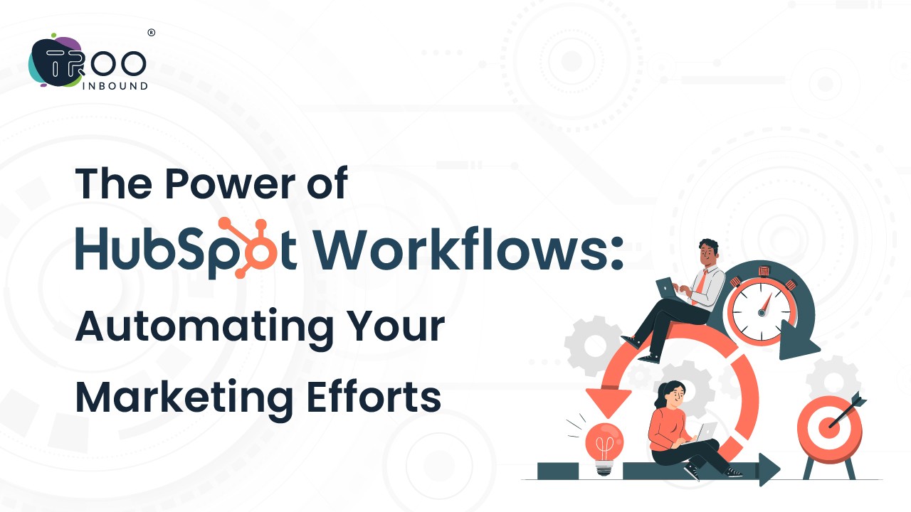 The Power of HubSpot Workflows: Automating Your Marketing Efforts The Power of HubSpot Workflows: Automating Your Marketing Efforts