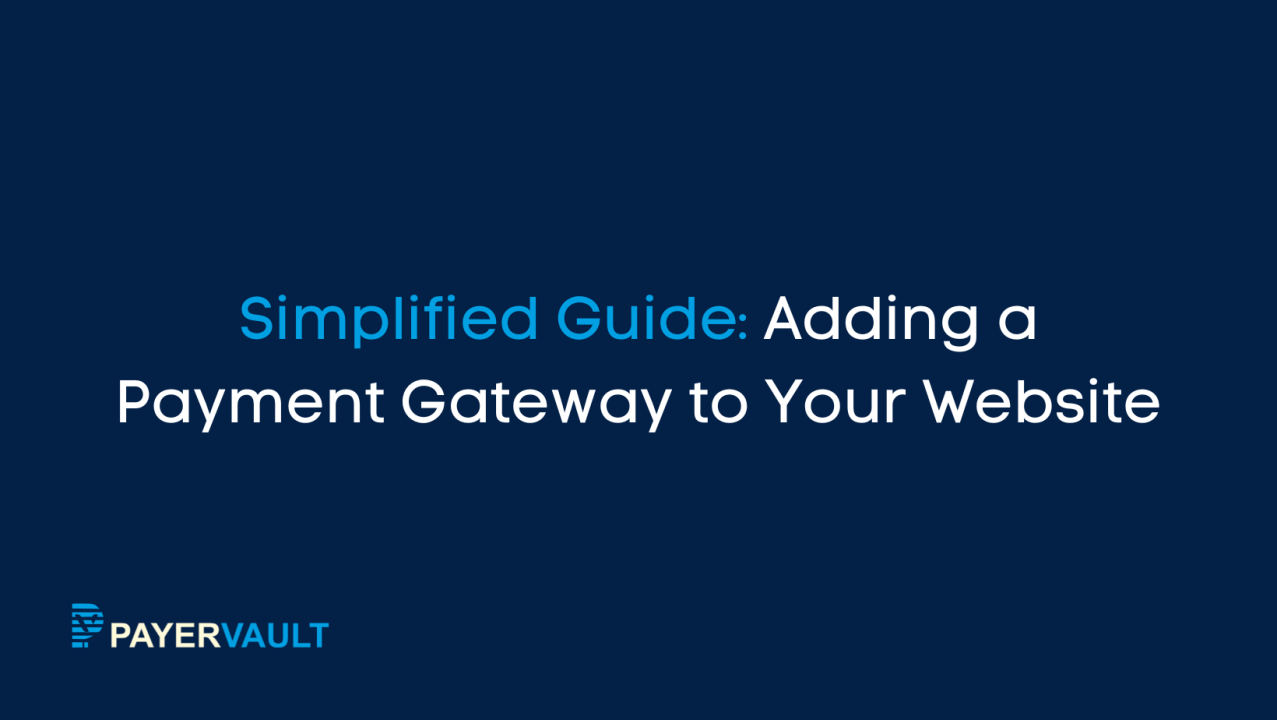 Simplified Guide Adding a Payment Gateway to Your Website Simplified Guide Adding a Payment Gateway to Your Website