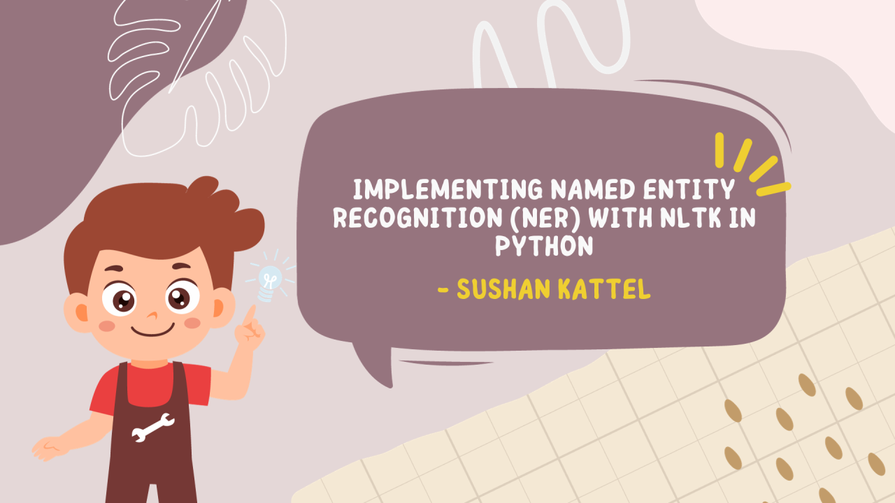 Implementing Named Entity Recognition (NER) with NLTK in Python Implementing Named Entity Recognition (NER) with NLTK in Python