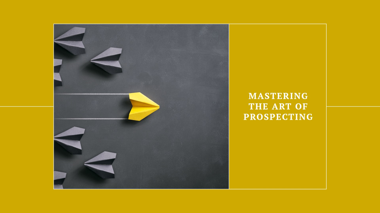 Mastering the Art of Prospecting: A Personal Journey Mastering the Art of Prospecting: A Personal Journey