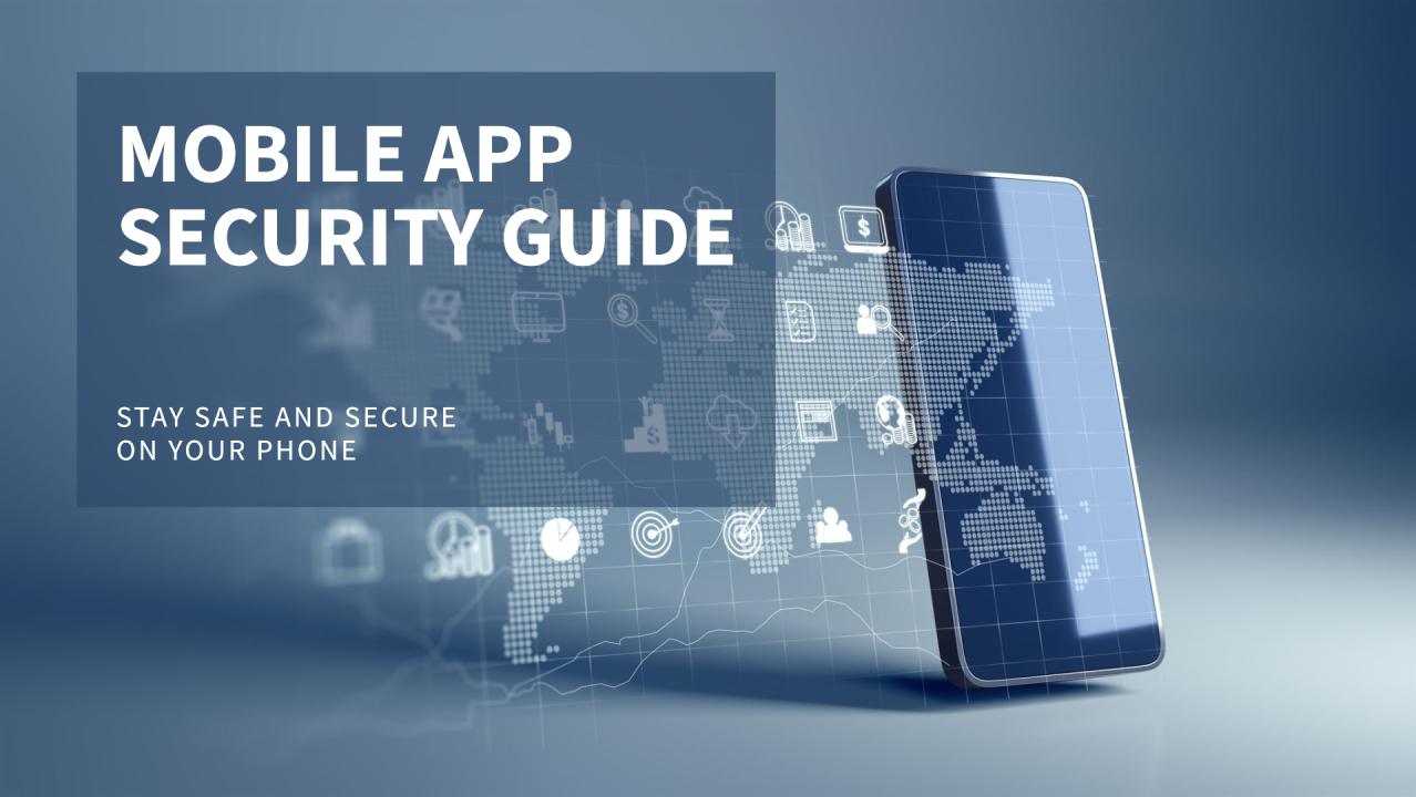 Securing Your Mobile App: Key Practices and Tips Securing Your Mobile App: Key Practices and Tips