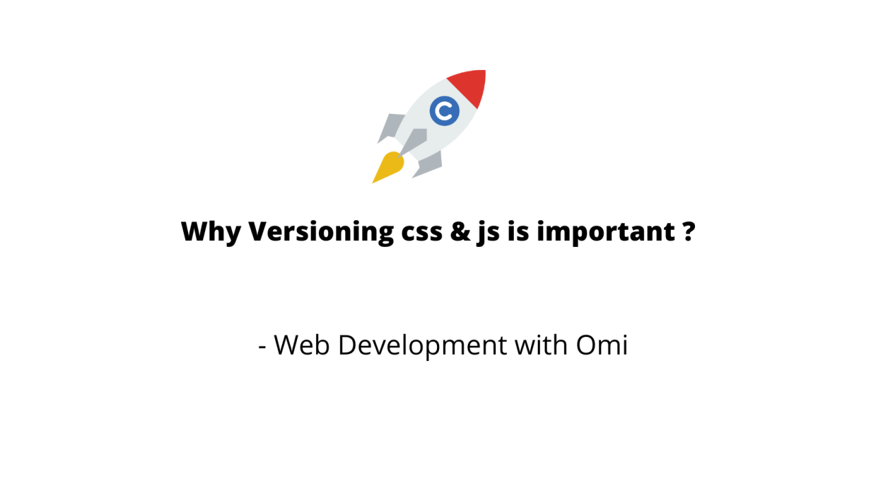 Why Versioning css & js is important Why Versioning css & js is important