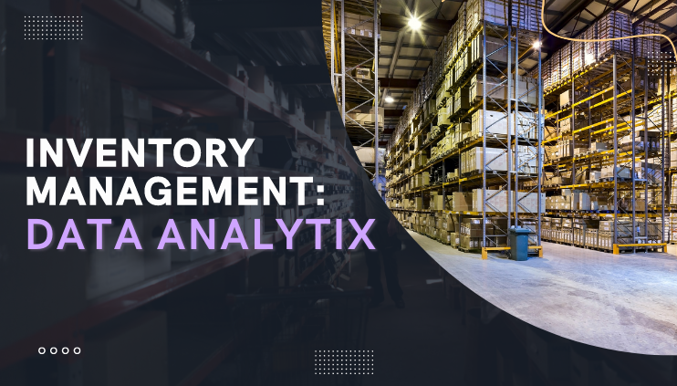 Inventory Management through Data Analytics Inventory Management through Data Analytics
