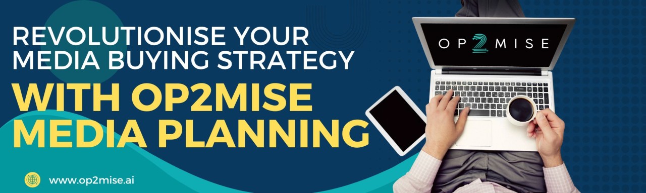 Revolutionise your Media Buying Strategy with Op2mise Media Planning Revolutionise your Media Buying Strategy with Op2mise Media Planning